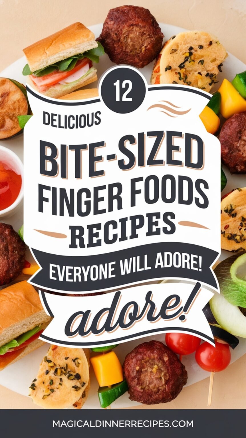 12 Delicious Bite-Sized Finger Foods Recipes Everyone Will Adore!