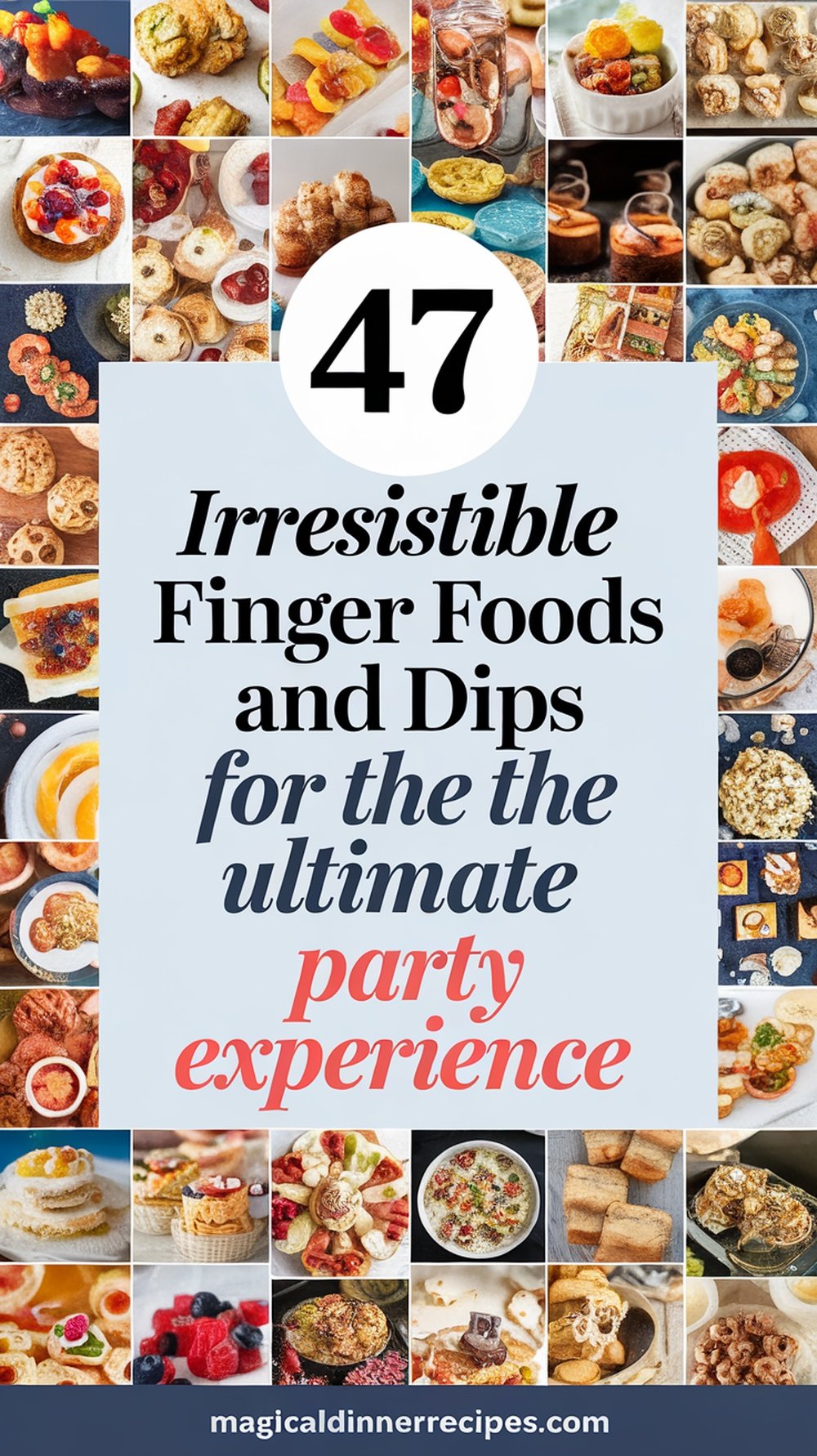 47 Irresistible Finger Foods and Dips for the Ultimate Party Experience